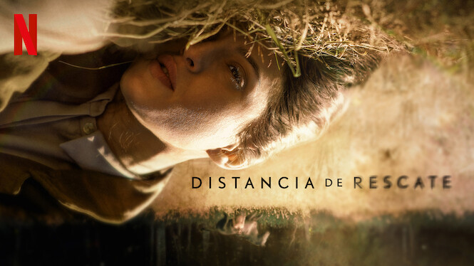 Distancia de rescate (2021) - Netflix | Flixable